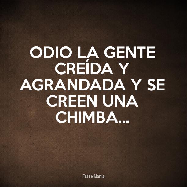 Cartel para: Odio La gente Creída y Agrandada y Se Creen una Chimba...
