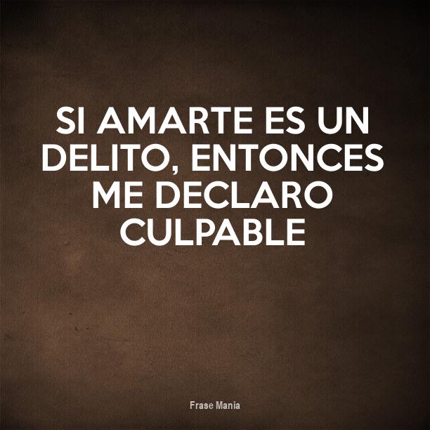 Cartel para: Si amarte es un delito, entonces me declaro culpable