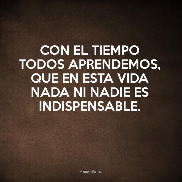 Cartel para: Con el tiempo todos aprendemos, que en esta vida nada ni ...