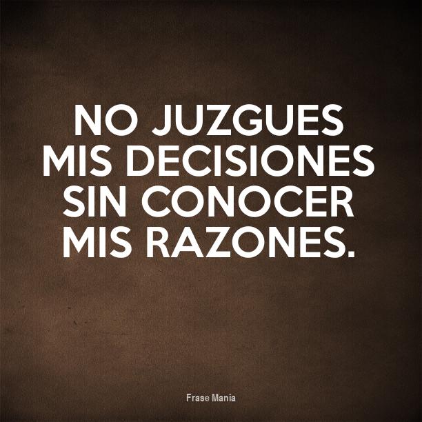 Cartel para: No juzgues mis decisiones sin conocer mis razones.