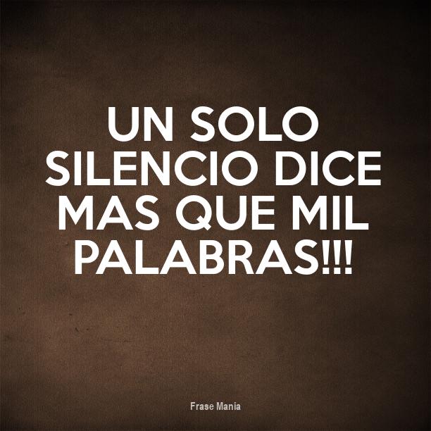 Cartel para: Un solo silencio dice mas que mil palabras!!!