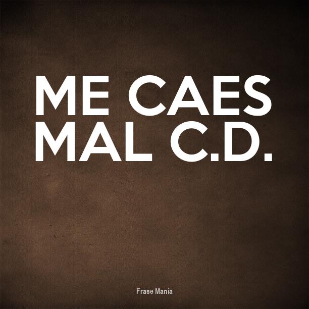 Cartel para: Me caes mal C.D.