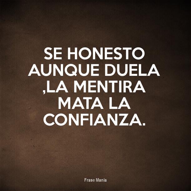 Cartel para: Se honesto aunque duela ,la mentira mata la confianza.