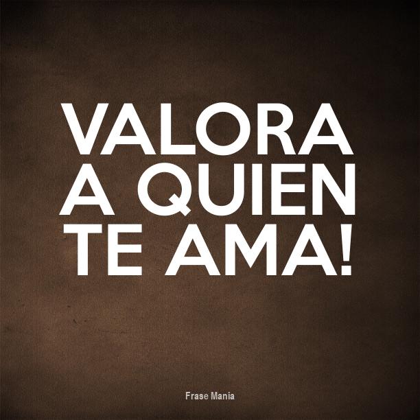 Cartel para: Valora a quien te ama!