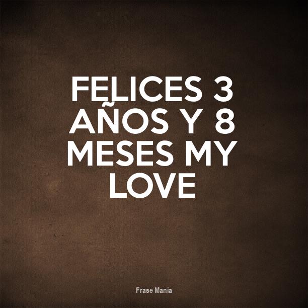 Cartel para: Felices 3 años y 8 meses my love