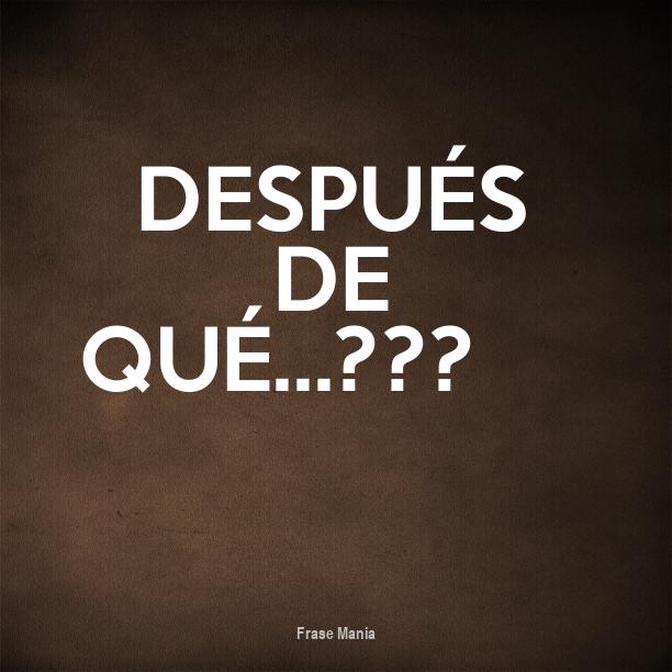 Cartel para: Después de qué...??? ;-))