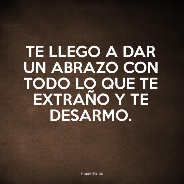 Cartel para: Te llego a dar un abrazo con todo lo que te extraño y te ...