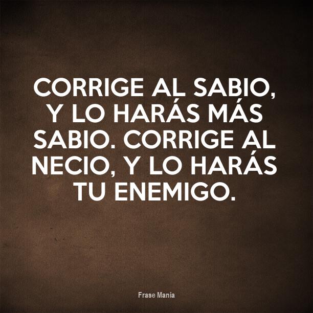 Cartel para: Corrige al sabio, y lo harás más sabio. Corrige al necio ...