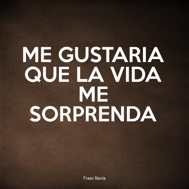 Cartel para: Me gustaria que la vida me sorprenda
