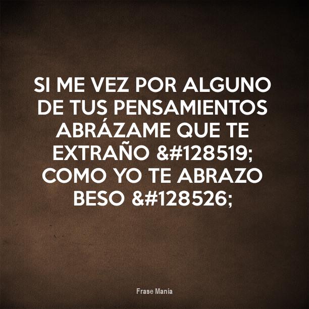 Cartel para: Si me vez por alguno de tus pensamientos abrázame que te ...