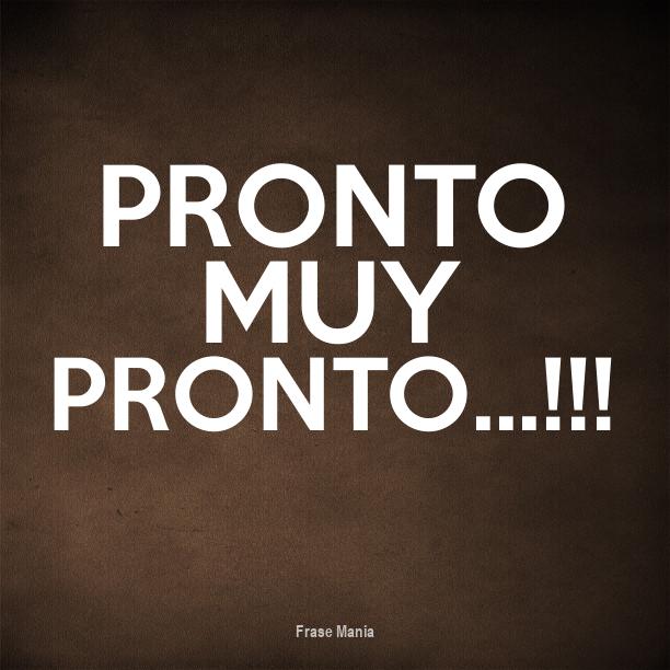 Cartel para: Pronto Muy Pronto...!!!