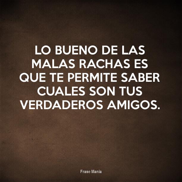 Cartel para: Lo bueno de las malas rachas es que te permite saber ...