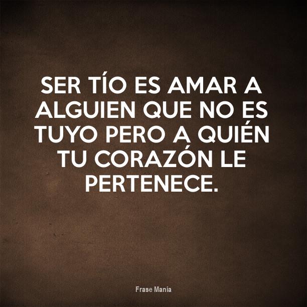 Cartel para: Ser tío es amar a alguien que no es tuyo pero a quién tu ...