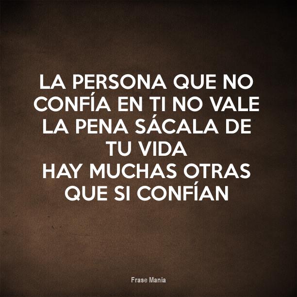 Cartel para: la persona que no confía en ti no vale la pena sácala de ...