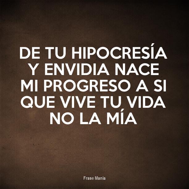 Cartel para: de tu hipocresía y envidia nace mi progreso a si que vive ...