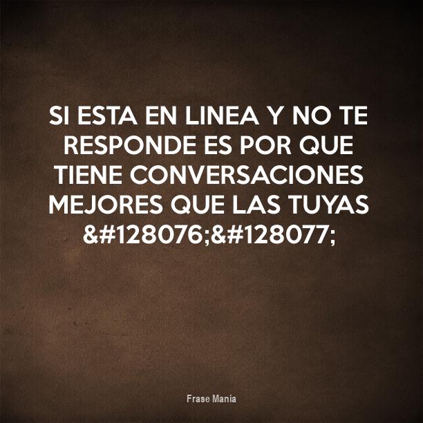 Cartel para: Si esta en linea y no te responde es por que tiene ...
