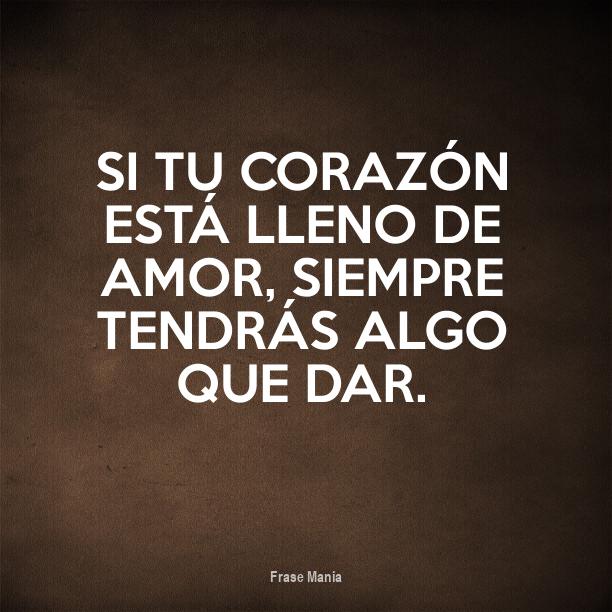 Cartel para: Si tu corazón está lleno de amor, siempre tendrás algo que ...