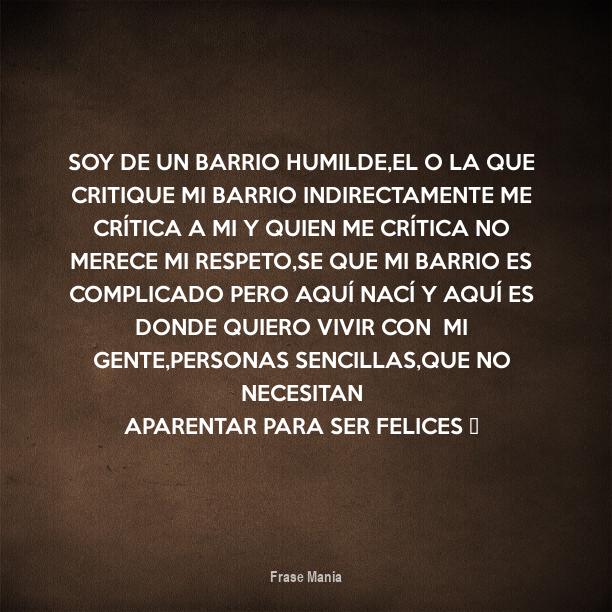 Cartel para: Soy de un barrio humilde,el o la que critique mi barrio ...