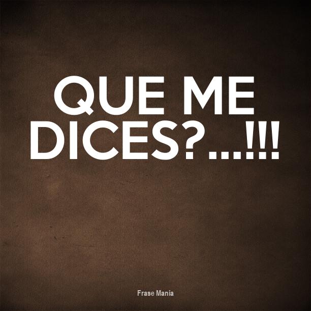 Cartel para: Que Me Dices?...!!! ;-))