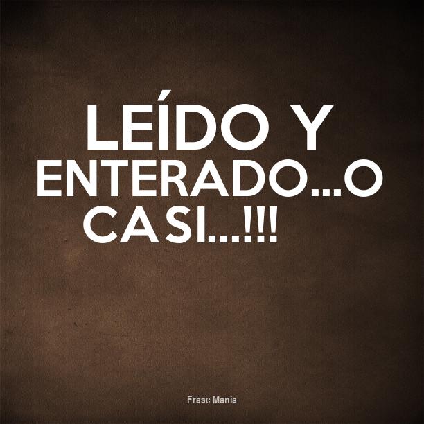 Cartel para: Leído y Enterado...O Casi...!!! ;-))