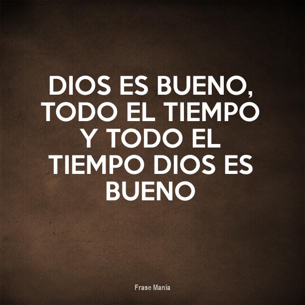 Cartel para: Dios es bueno, todo el tiempo y todo el tiempo Dios es bueno
