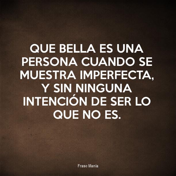 Cartel para: Que bella es una persona cuando se muestra imperfecta, y ...