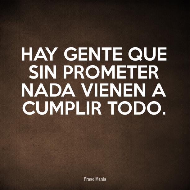 Cartel para: Hay gente que sin prometer nada vienen a cumplir todo.