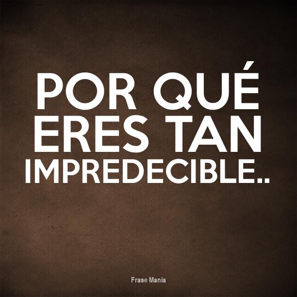 Cartel para: Por qué eres tan impredecible..