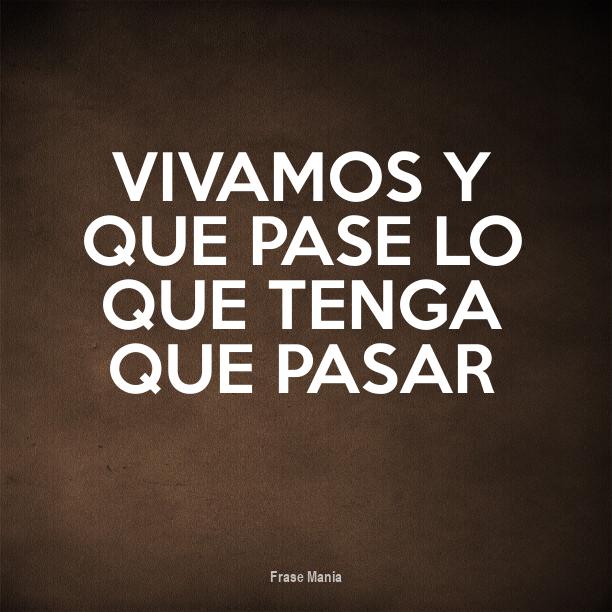 Cartel para: Vivamos Y Que Pase Lo Que Tenga Que Pasar