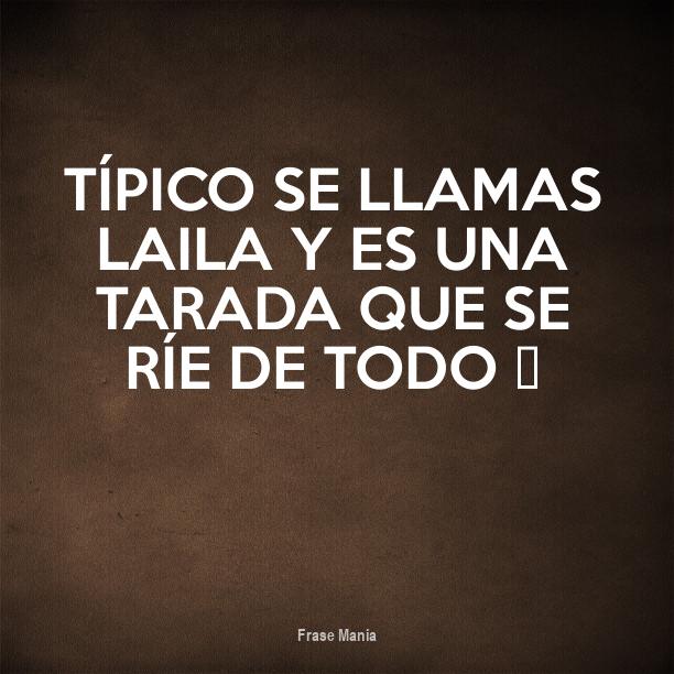 Cartel para: Típico se llamas laila y es una tarada que se ríe de todo