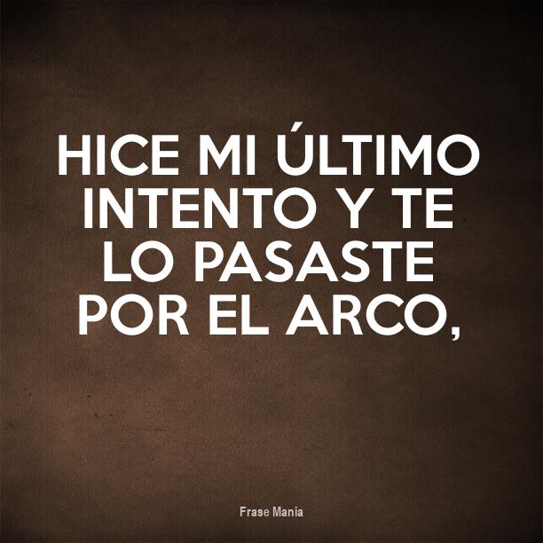 Cartel para: Hice mi último intento y te lo pasaste por el arco,