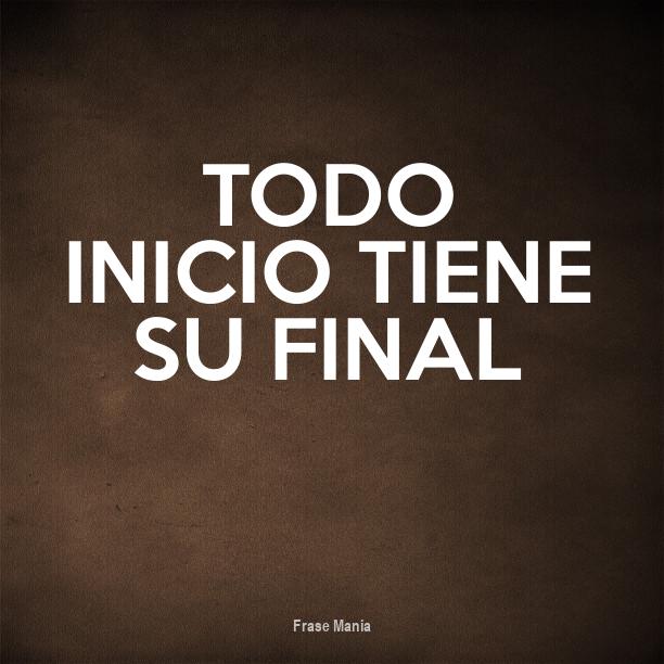 Cartel para: TODO INICIO TIENE SU FINAL