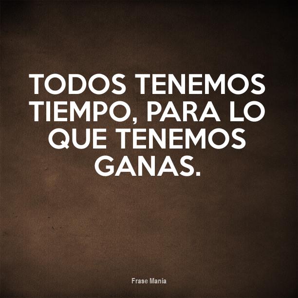 Cartel para: Todos tenemos tiempo, para lo que tenemos ganas.