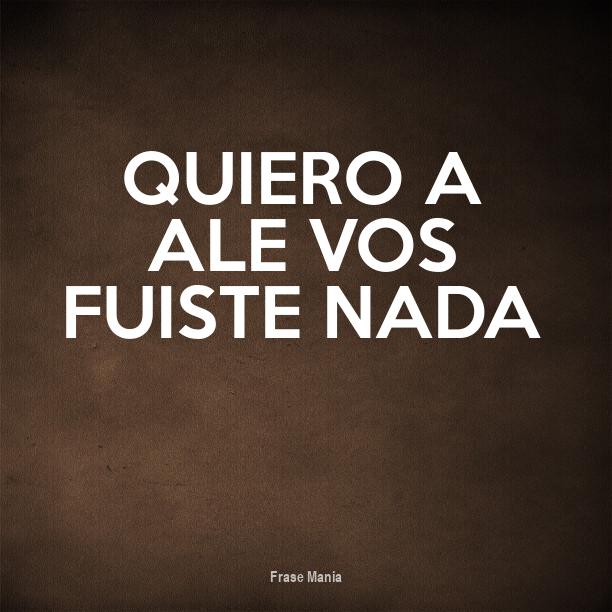 Cartel para: Quiero a ale vos fuiste nada