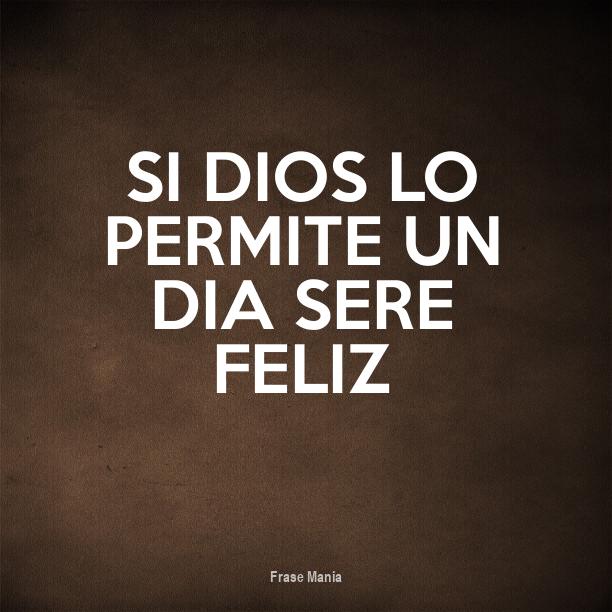 Cartel para: Si dios lo permite un dia sere feliz