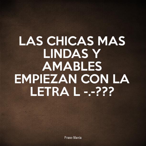 Cartel para: Las chicas mas lindas y amables empiezan con la letra L -.-♥♥♥