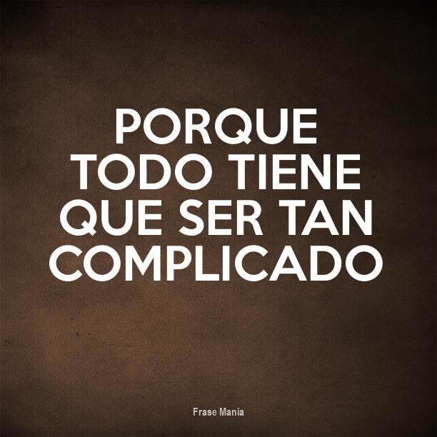 Cartel para: Porque todo tiene que ser tan complicado