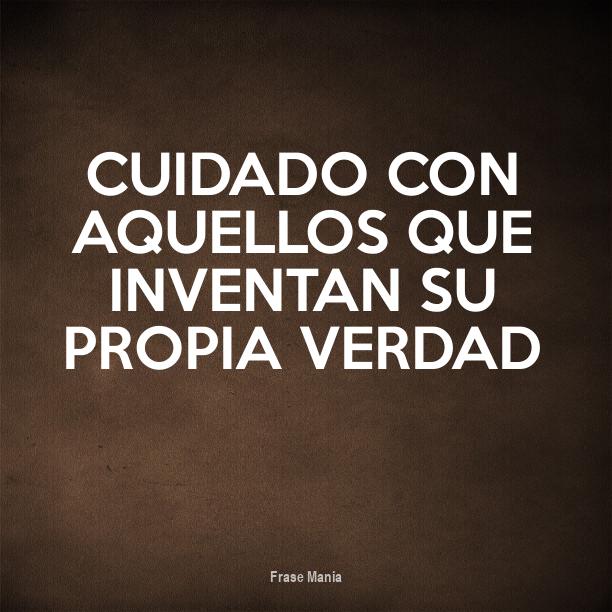 Cartel para: Cuidado con aquellos que inventan su propia verdad