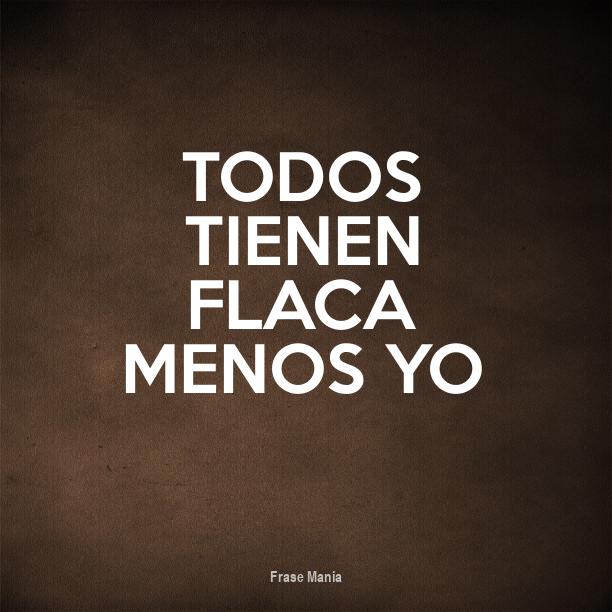 Cartel para: Todos tienen flaca menos yo