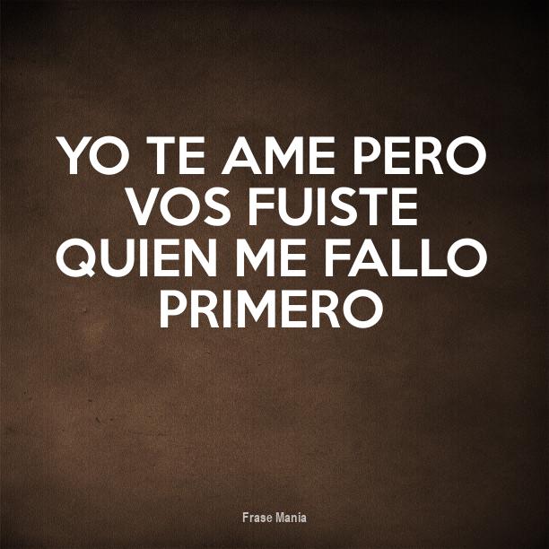 Cartel para: Yo te ame pero vos fuiste quien me fallo primero