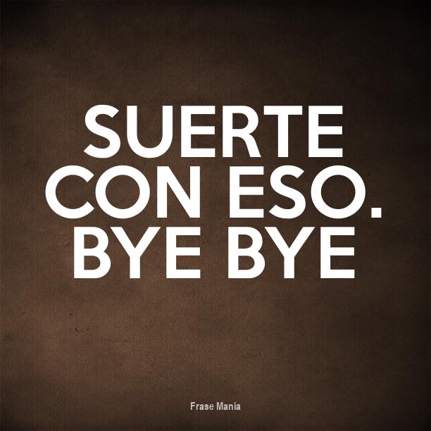 Cartel para: Suerte con eso. Bye bye