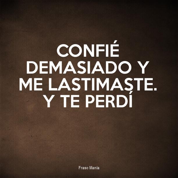 Cartel para: Confié demasiado y me lastimaste. Y te perdí