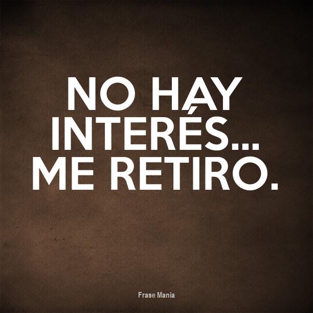Cartel para: No hay interés... Me retiro.