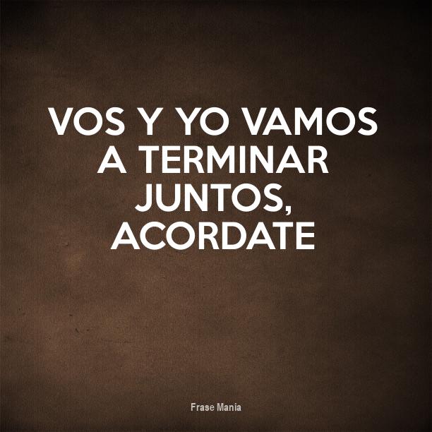Cartel para: Vos y yo vamos a terminar juntos, acordate
