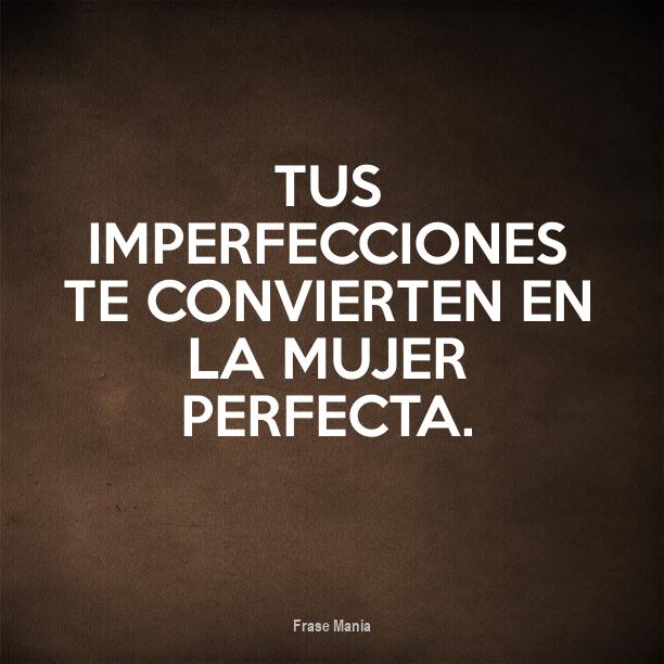 Cartel para: Tus imperfecciones te convierten en la mujer perfecta.