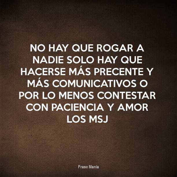 Cartel para: No hay que rogar a nadie solo hay que hacerse más precente ...