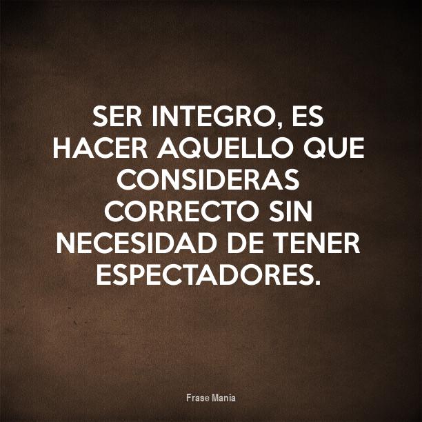 Cartel para: Ser integro, es hacer aquello que consideras correcto sin ...
