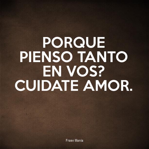 Cartel para: Porque pienso tanto en vos? Cuidate Amor.