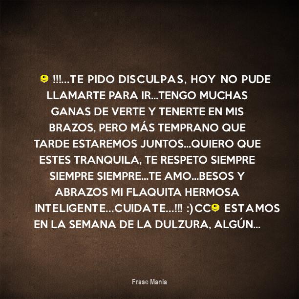 Cartel para: :) !!!...Te pido disculpas, hoy no pude llamarte para ir ...