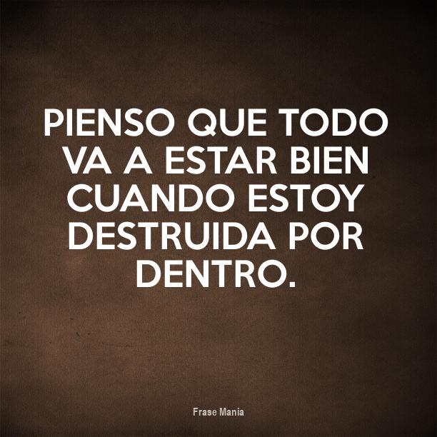 Cartel para: Pienso que todo va a estar bien cuando estoy destruida por ...